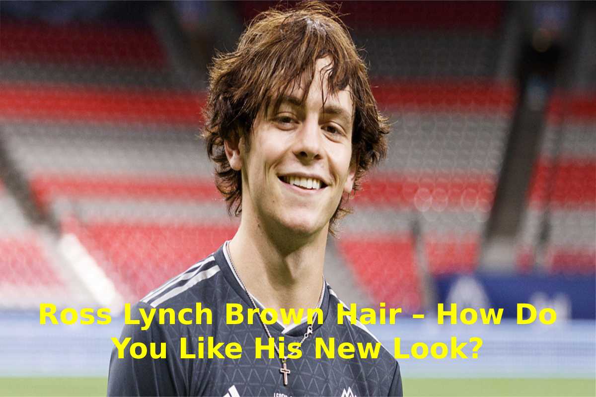 Ross Lynch Brown Hair – How Do You Like His New Look?