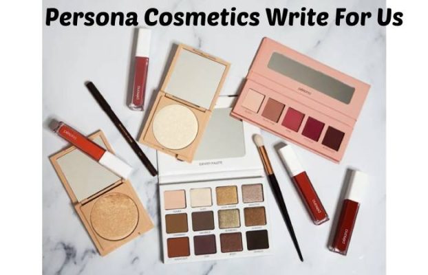 Persona Cosmetics Write For Us- Guest Post and Submit Post